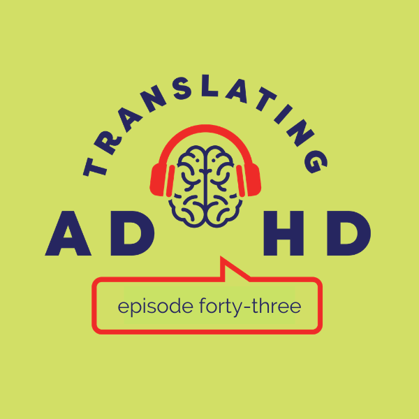 ADHD and Self Advocacy – Translating ADHD Podcast
